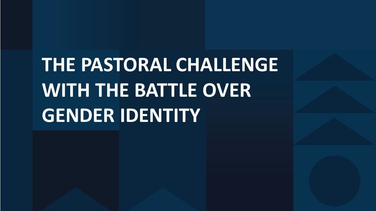 The Pastoral Challenge with the Battle Over Gender Identity