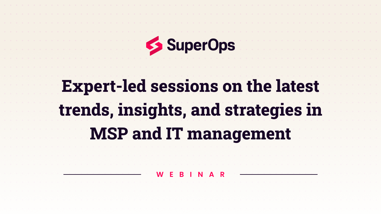 Webinars on MSP and IT Management | SuperOps