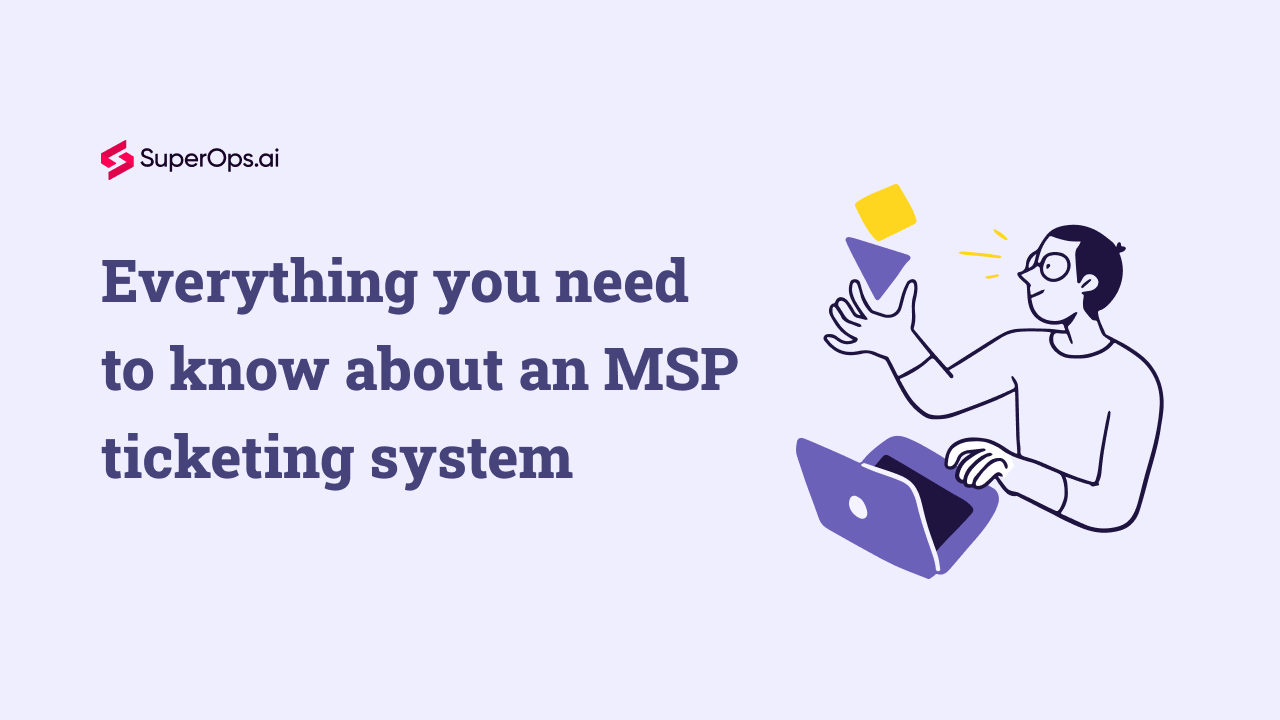 The ultimate guide to an MSP ticketing system