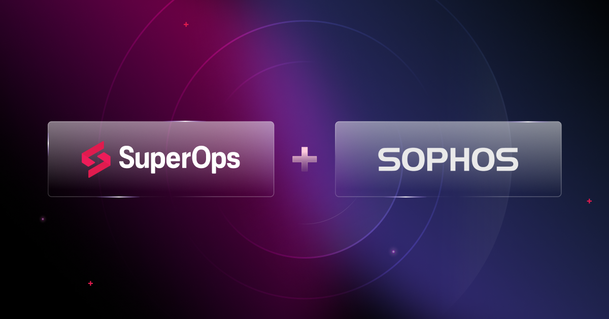 SuperOps and Sophos Empower MSPs via new Platform Integrations