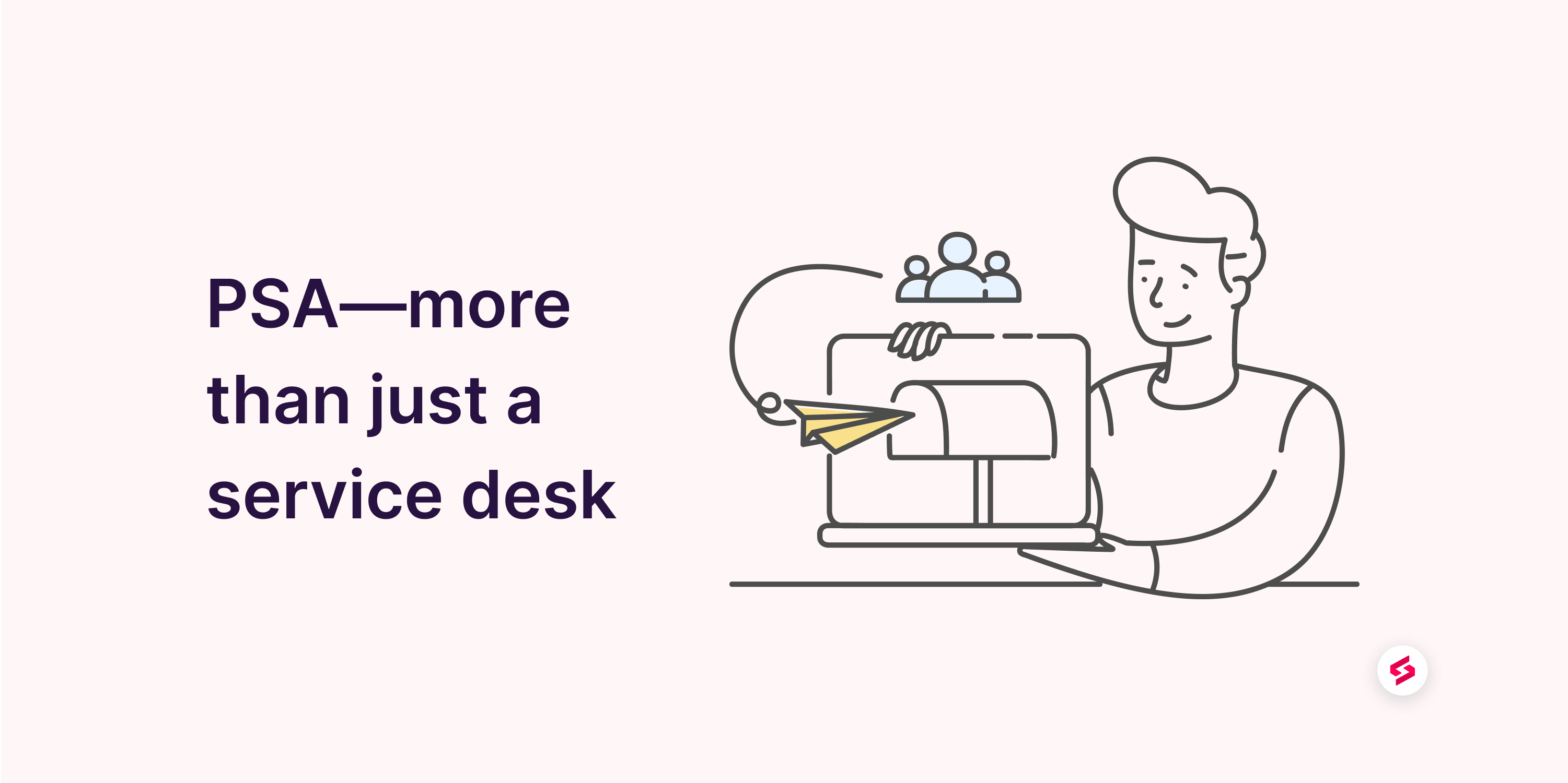 Your PSA is not a service desk. Here’s why | SuperOps