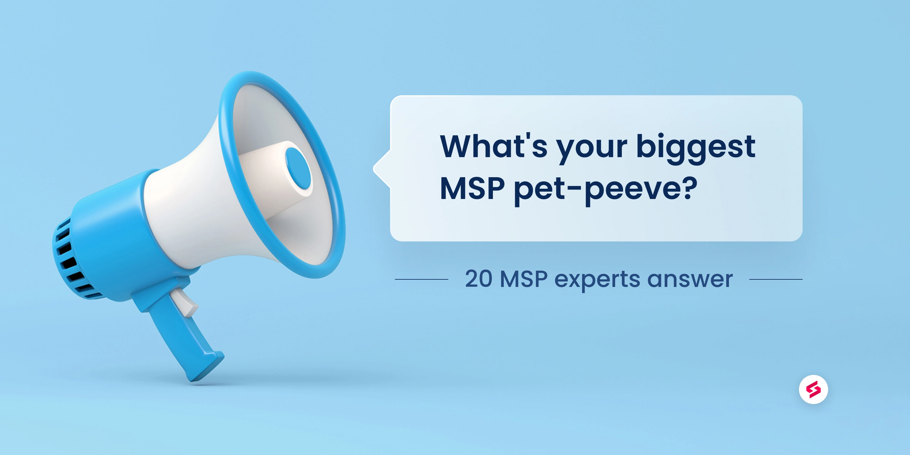 What's your biggest MSP pet-peeve? 20 MSP experts answer