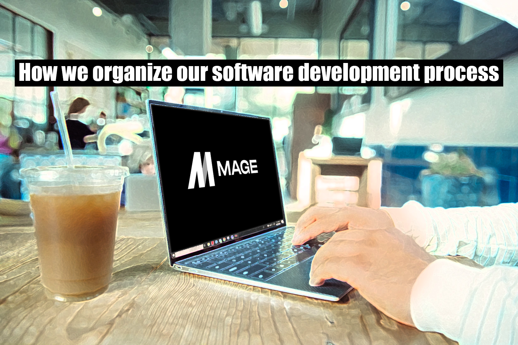 How we organize our software development process | Mage Blog