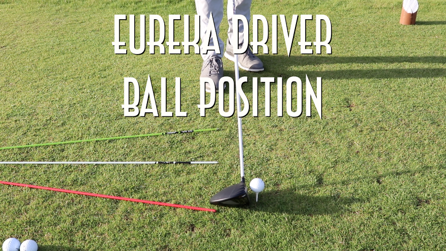 #3: Eureka Driver "Advanced Ball Position"