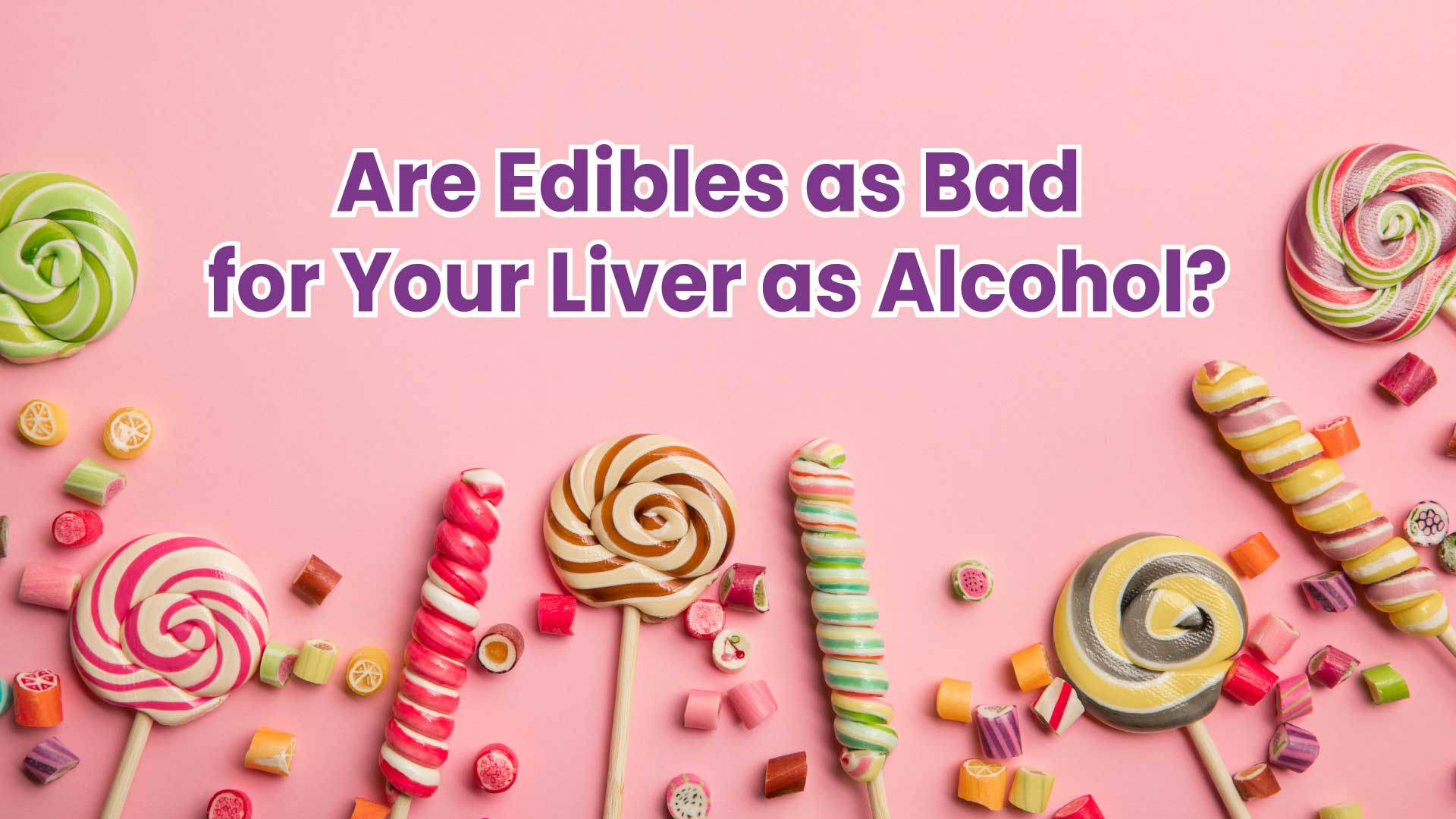 Cannabis and liver: Are edibles bad for your liver?